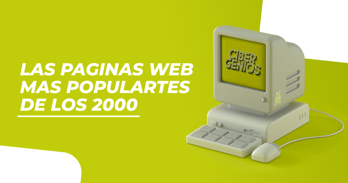 Las páginas más populares de los 2000. - Agencia Cibergenios